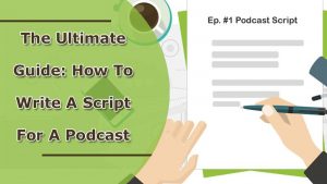 How To Write An Easy And Amazing Podcast Script